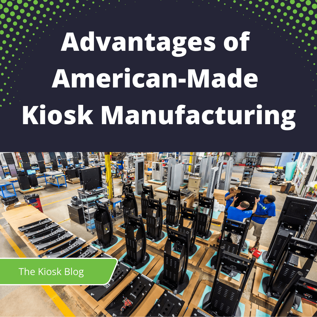 The Advantages of American-Made Kiosk Manufacturing